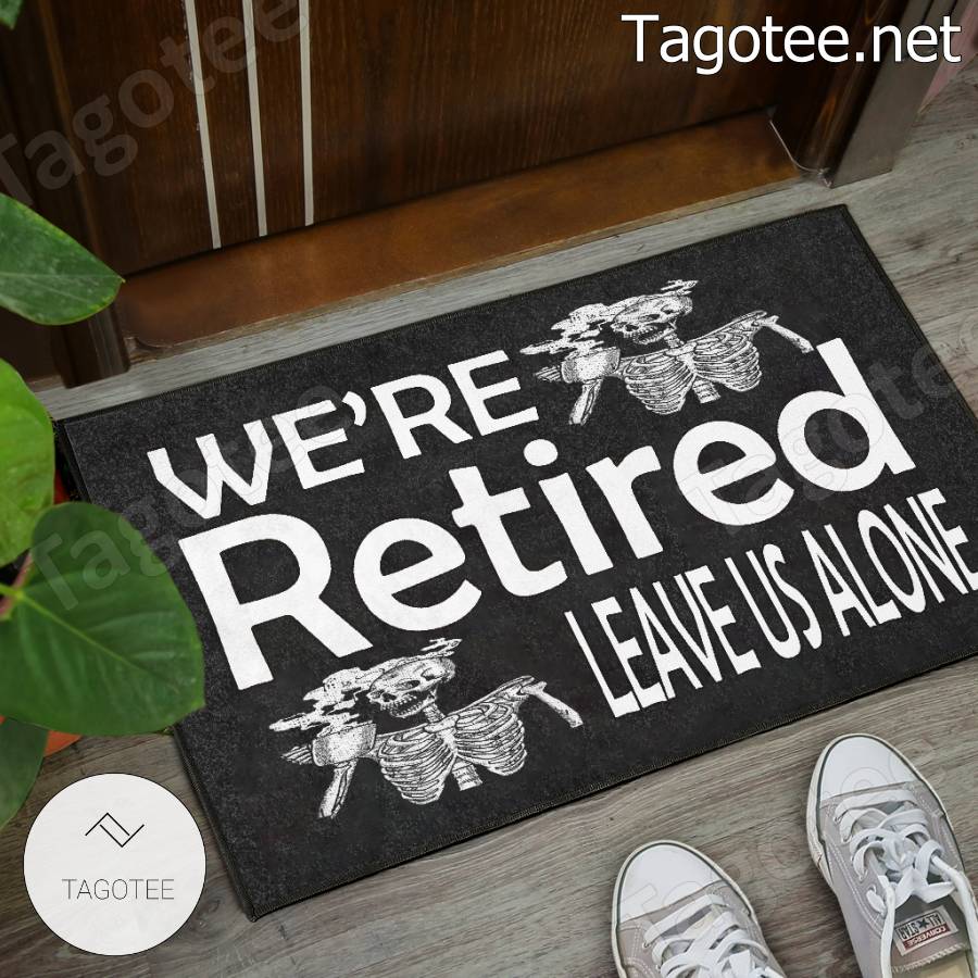 Skull We're Retired Leave Us Alone Doormat - Tagotee