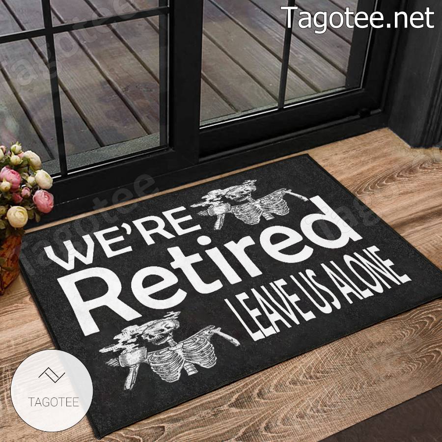 Skull We're Retired Leave Us Alone Doormat - Tagotee