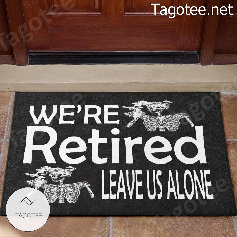 Skull We're Retired Leave Us Alone Doormat - Tagotee